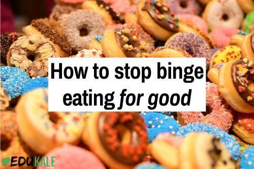 How To Stop Binge Eating For Good— You Are NOT Alone. | Edukale