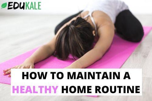 How To Maintain A Healthy Home Routine During The Coronavirus. | Edukale