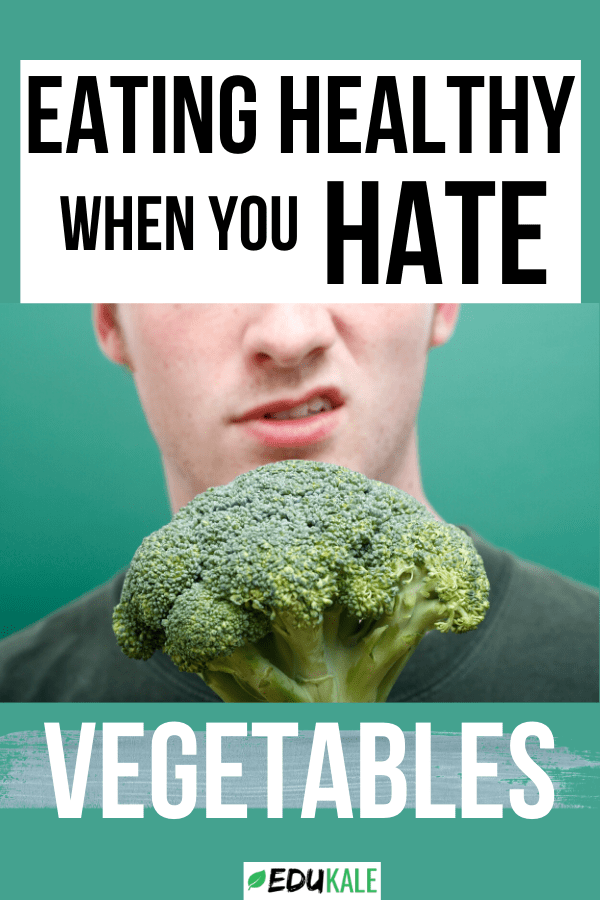 How To Eat Healthy When You Don't Like Vegetables. | Edukale