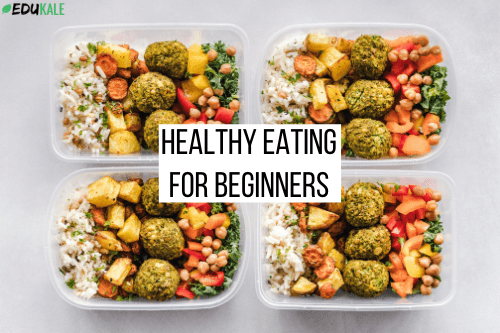 Healthy Eating For Beginners: How To Nourish Your Body. |Edukale