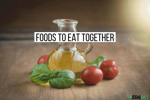 Foods To Eat Together For Optimal Nutrition. | Edukale