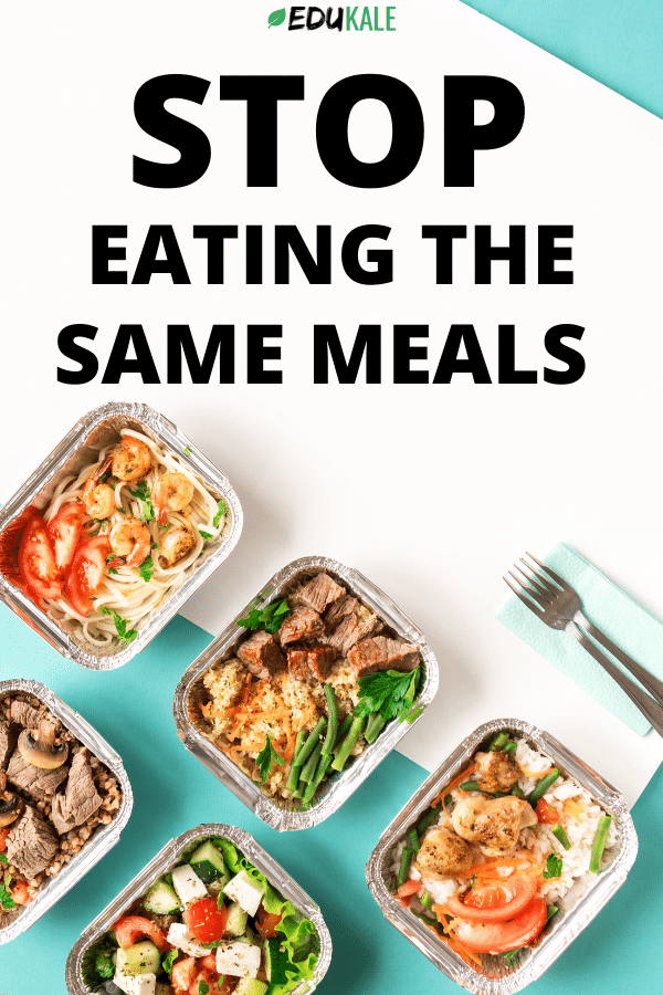 How To Stop Eating The Same Meals All The Time | Edukale